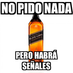 Meme Personalizado - No pido nada Pero habrá señales - 33220492