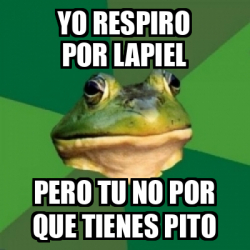 Meme Personalizado - Yo respiro por lapiel Pero tu no por que tienes ...