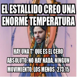 Meme Personalizado - el estallido creo una enorme temperatura hay una t ...