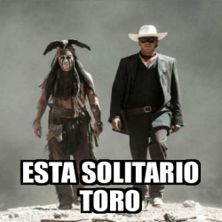 Meme Personalizado - esta solitario TORO - 33221750