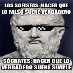 Meme Personalizado - Los Sofistas: Hacer que lo falso suene verdadero ...
