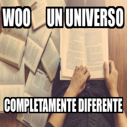 Meme Personalizado - woo un universo COMPLETAMENTE diferente - 33222376