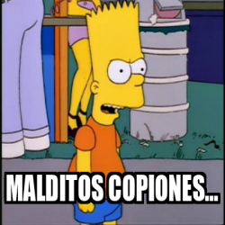 Meme Personalizado - MALDITOS COPIONES... - 33223111