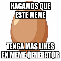 Meme Personalizado - hagamos que este meme tenga mas likes en meme ...