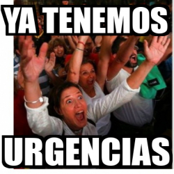 Meme Personalizado - Ya tenemos Urgencias - 33225055
