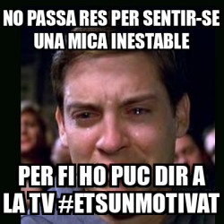 Meme crying peter parker - No passa res per sentir-se una mica ...