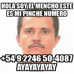 Meme Personalizado - Hola soy el mencho este es mi pinche numero +54 9 ...