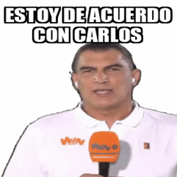 Meme Personalizado - Estoy de acuerdo con Carlos - 33226568