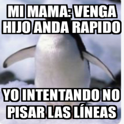 Meme Personalizado - Mi mama: venga hijO anda rapido Yo intentando no ...