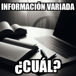 Meme Personalizado - Información Variada ¿CUÁL? - 33226850