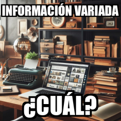 Meme Personalizado - Información Variada ¿CUÁL? - 33226856