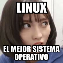 Meme Personalizado - linux el mejor sistema operativo - 33227000
