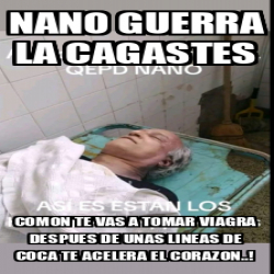 Meme Personalizado - NANO GUERRA LA CAGASTES COMON TE VAS A TOMAR ...