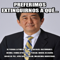 Meme Personalizado - Preferimos extinguirnos a qué... Se pierda la ...