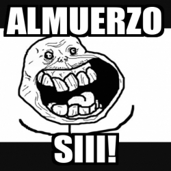 Meme Personalizado - Almuerzo Siii! - 33228049