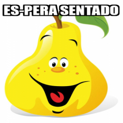 Meme Personalizado - Es-Pera SENTADO - 33228140