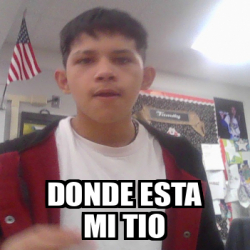 Meme Personalizado - donde esta mi tio - 33229418