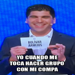 Meme Personalizado - YO CUANDO me toca hacer grupo con mi compa - 33229925
