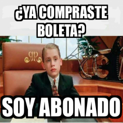 Meme Personalizado - ¿Ya compraste boleta? Soy abonado - 33230215