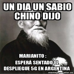 Meme Personalizado - Marianito : Esperá sentado el despliegue 5g en argentina - 33230950