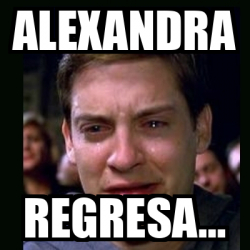 Meme crying peter parker - ALEXANDRA REGRESA... - 33231220
