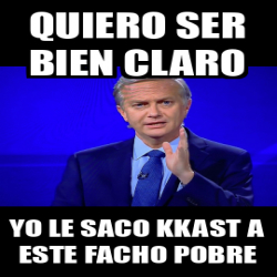 Meme Personalizado - Quiero ser bien claro Yo le saco Kkast a este ...