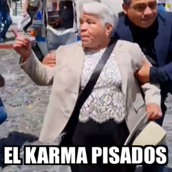 Meme Personalizado - EL KARMA PISADOS - 33231909