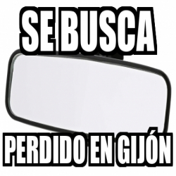 Meme Personalizado - SE BUSCA Perdido en Gijón - 33231915
