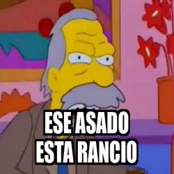 Meme Personalizado - Ese asado esta rancio - 33232353