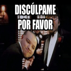 Meme Personalizado - Discúlpame por favor - 33233940