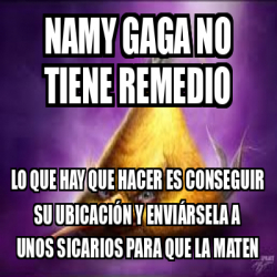 Meme Personalizado - Namy gaga no tiene remedio Lo que hay que hacer es ...