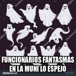 Meme Personalizado - Funcionarios fantasmas en la muni lo espejo - 33234629