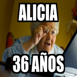 Meme Personalizado - ALICIA 36 años - 33234902