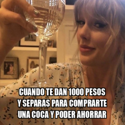 Meme Personalizado - cuando te dan 1000 pesos y separas para comprarte ...
