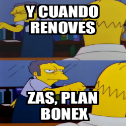 Meme Personalizado - y cuando renoves zas, plan bonex - 33235052