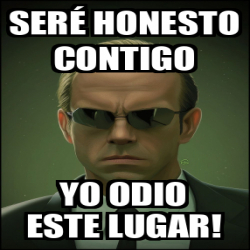 Meme Personalizado - Seré honesto contigo yo odio este lugar! - 33236077