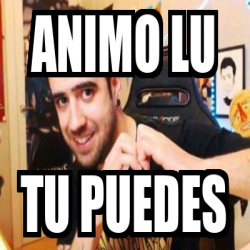 Meme Personalizado - animo lu tu puedes - 33237473