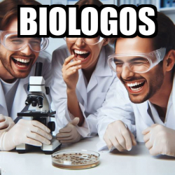 Meme Personalizado - Biologos - 33237613