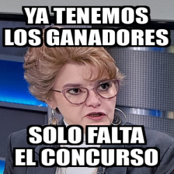 Meme Personalizado - Ya tenemos los ganadores solo falta el concurso ...