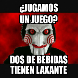 Meme Personalizado - ¿JUGAMOS UN JUEGO? DOS DE BEBIDAS TIENEN LAXANTE ...