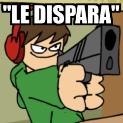 Meme Personalizado - "le dispara" - 33238694