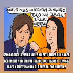 Meme Personalizado - KEIKO ACONCEJA : MIRA JAVIER MILEI TU TIENES QUE ...