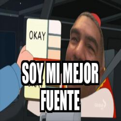 Meme Personalizado - Soy mi mejor fuente - 33240813