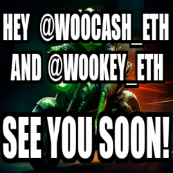 Meme Personalizado - Hey @woocash_eth and @wookey_eth See you soon ...