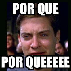 Meme crying peter parker - por que por queeeee - 33241553