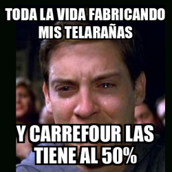 Meme crying peter parker - Toda la vida fabricando mis telarañas y ...