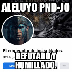 Meme Personalizado - Aleluyo pnd-j0 Refutado y humillado. - 33243095