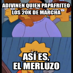 Meme Personalizado - Adivinen quien papafriteo los 20k de marcha Así es ...