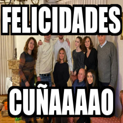 Meme Personalizado - Felicidades Cuñaaaao - 33244970
