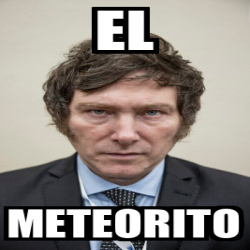 Meme Personalizado - El Meteorito - 33246007